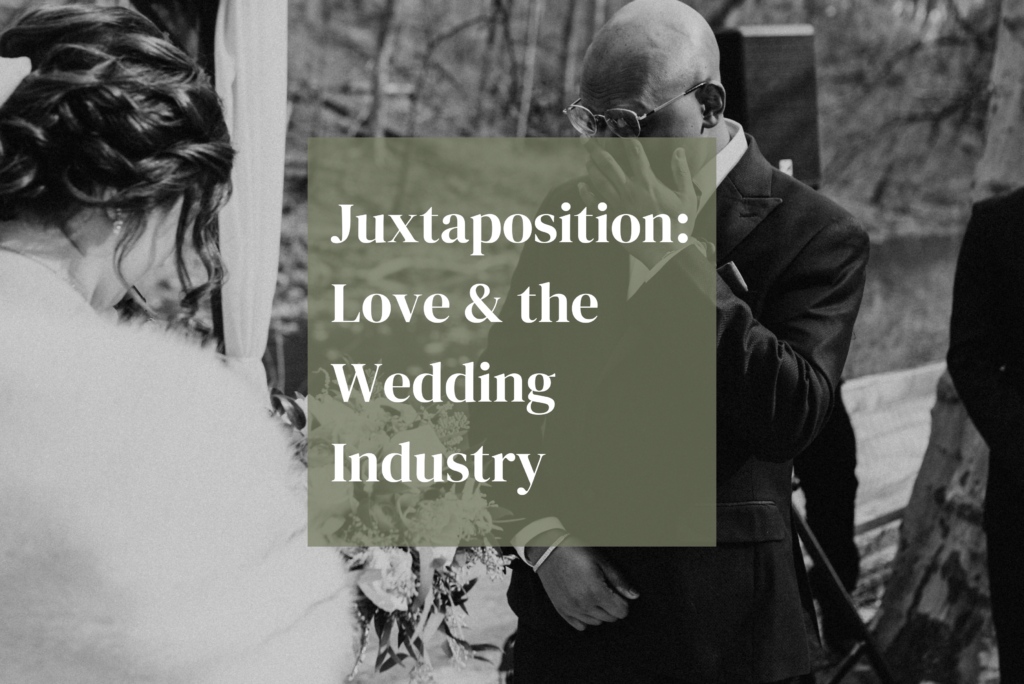 The Juxtaposition of Love & the Wedding Industry - perennialfeels.com