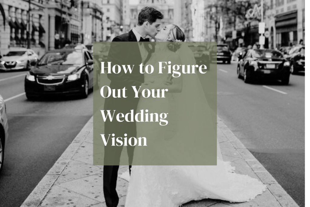How to Figure Out Your Wedding Vision - perennialfeels.com